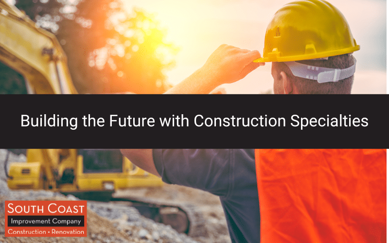 Building the Future with Construction Specialties - South Coast Improvement Company